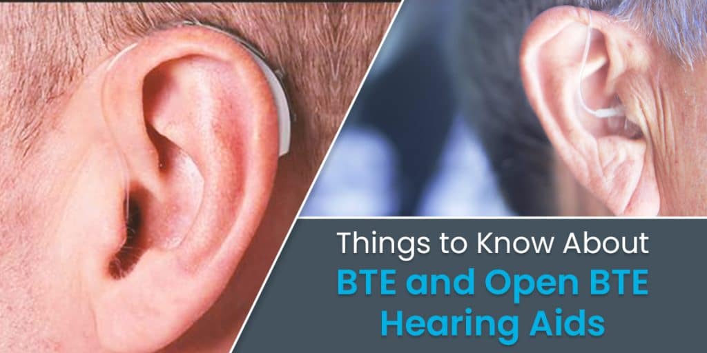 BTE and Open BTE Hearing Aids | What you Need to Know